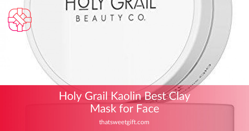 Holy Grail Kaolin: Best Organic Face Clay Mask | ThatSweetGift