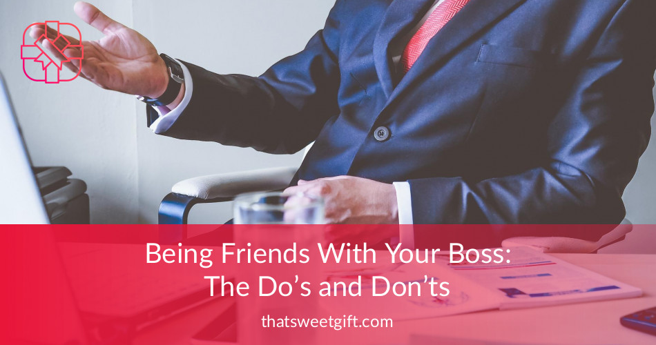 Being Friends With Your Boss: The Do's and Don'ts | Thatsweetgift