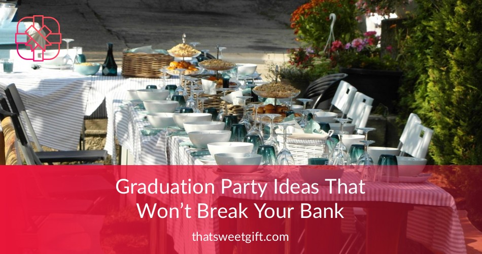 Graduation Party Ideas That Won't Break Your Bank | Thatsweetgift