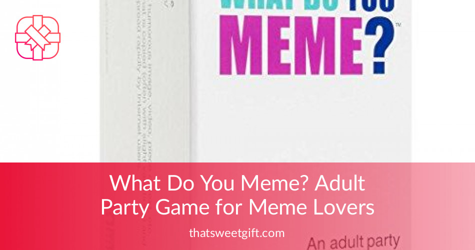 What Do You Meme? Adult Party Game for Meme Lovers | Thatsweetgift