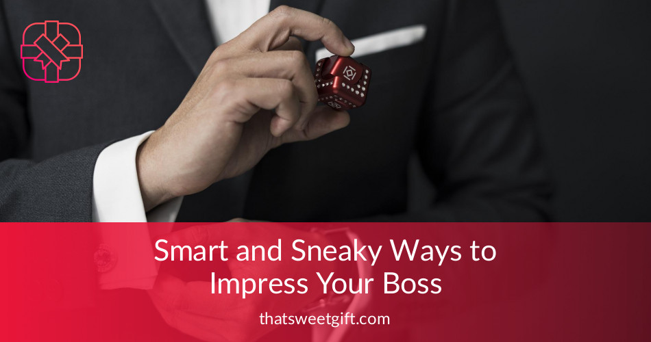 Smart and Sneaky Ways to Impress Your Boss | Thatsweetgift