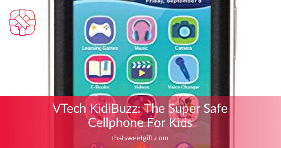 VTech KidiBuzz: The Super Safe Cellphone For Kids | Thatsweetgift