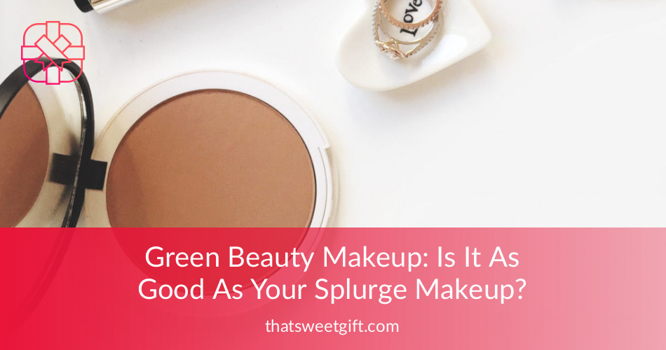 Green Beauty Makeup: Is It As Good As Your Splurge Makeup?