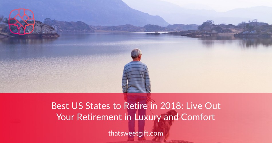 Best US States to Retire in 2020: Live Out Your Retirement in Luxury