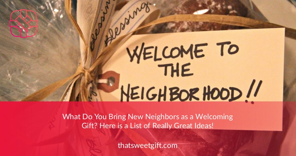 Unique & Cheap Welcoming Gift Ideas for Neighbors! | ThatSweetGift