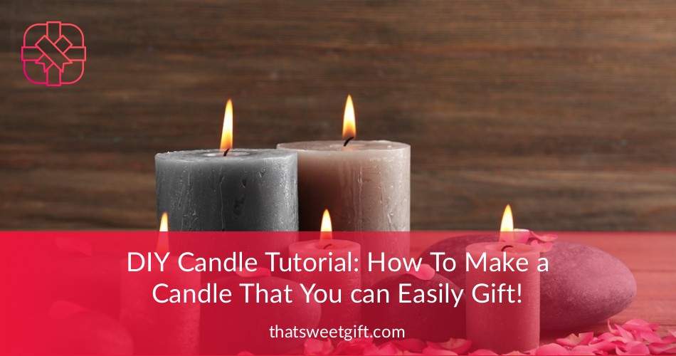 DIY Candle Tutorial: How To Make a Candle! | ThatSweetGift