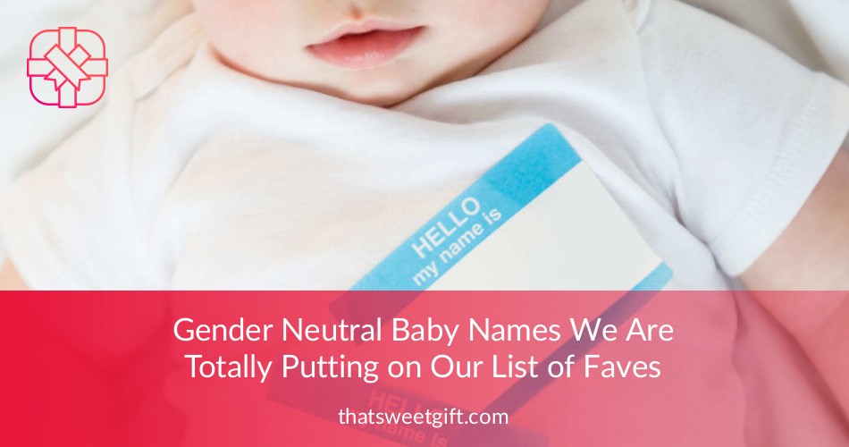 Our Fave Gender Neutral Baby Names! | ThatSweetGift
