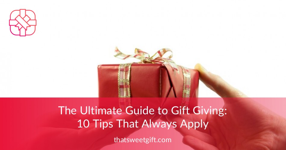Ultimate Guide to Gift Giving: 10 Tips That Always Apply | ThatSweetGift