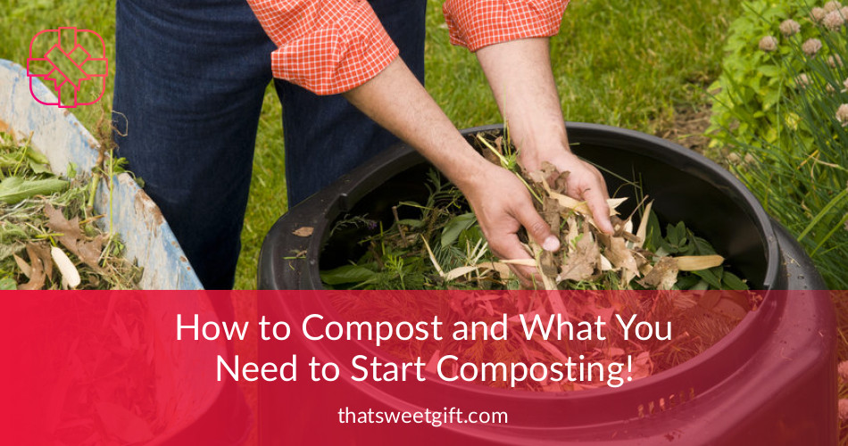 How to Compost and What You Need to Start Composting! | ThatSweetGift