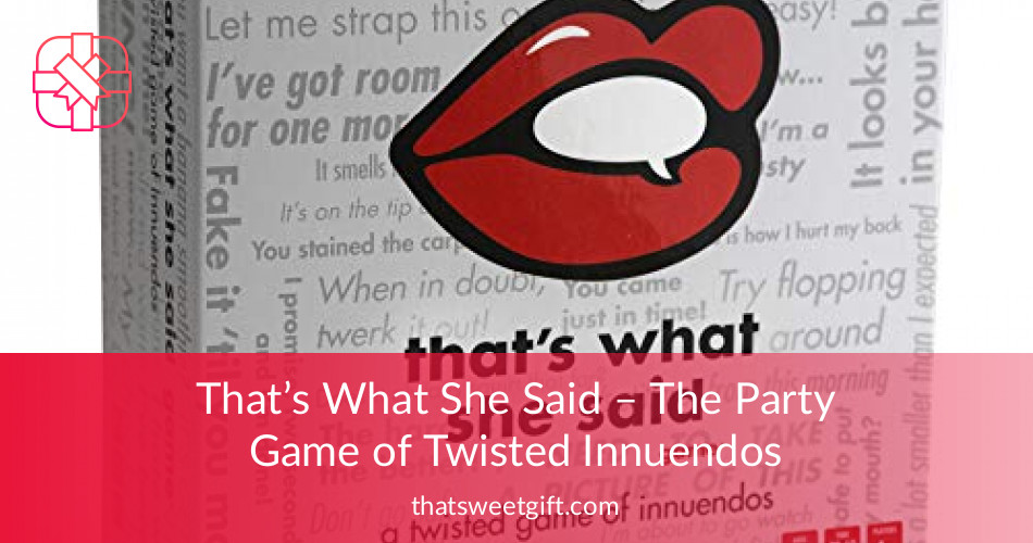 That's What She Said - Party Game of Twisted Innuendos | ThatSweetGift