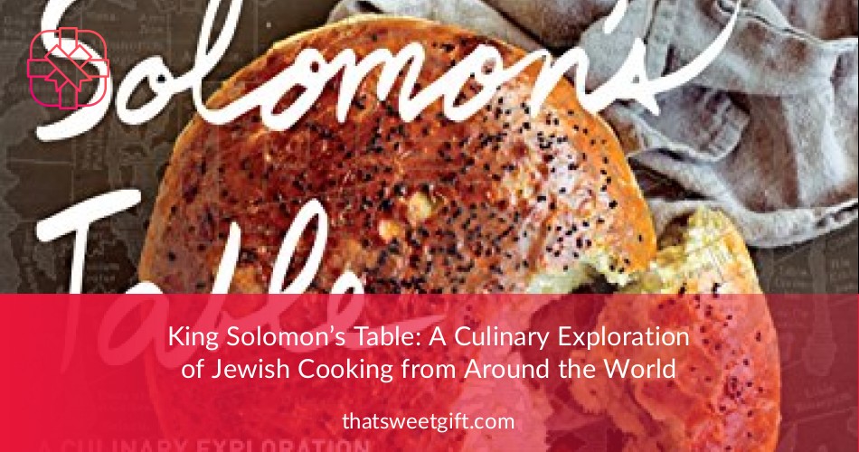 King Solomon's Table: Exploration of Jewish Cooking | ThatSweetGift
