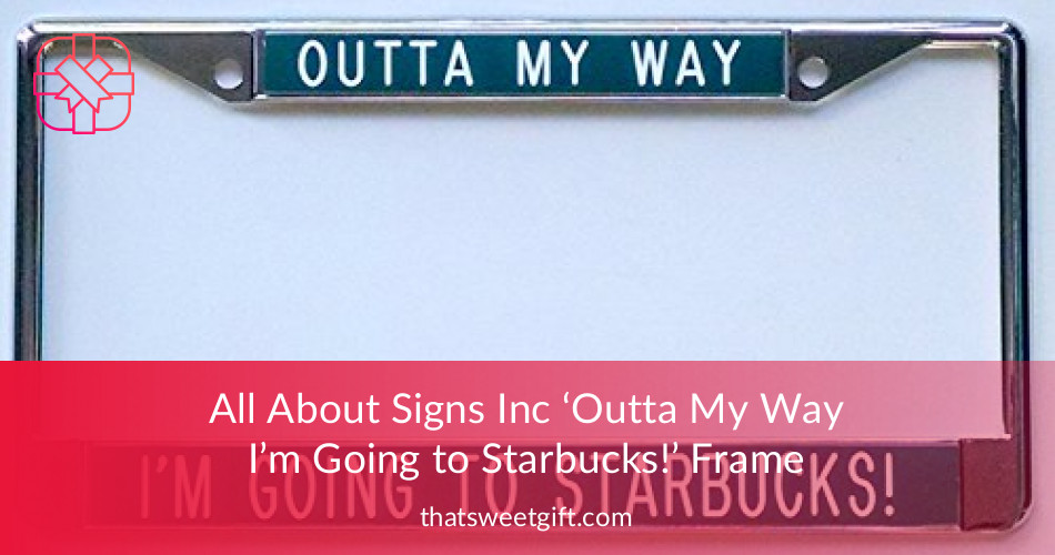 'Outta My Way I'm Going to Starbucks!' Plate Frame | ThatSweetGift