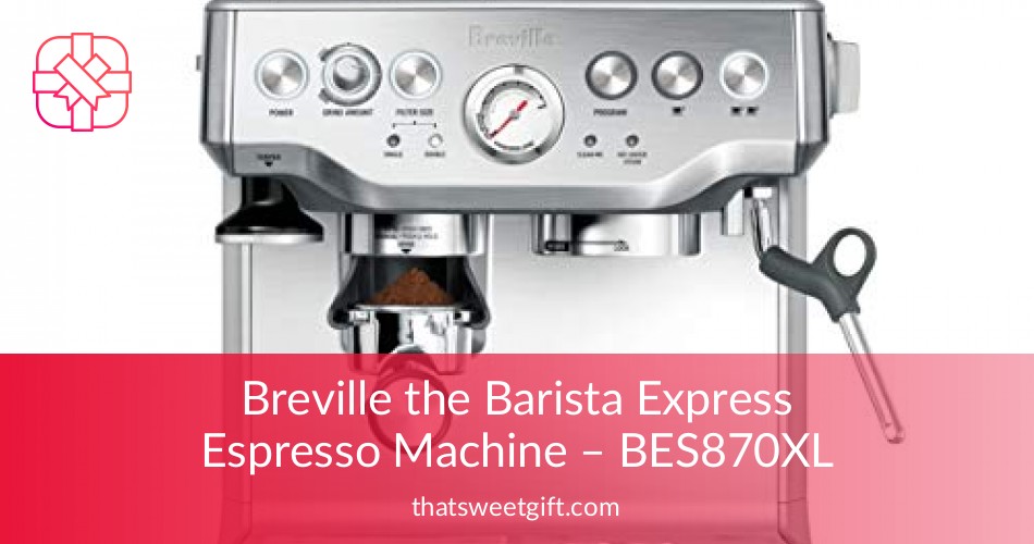 Breville the Barista Express Espresso Machine | ThatSweetGift