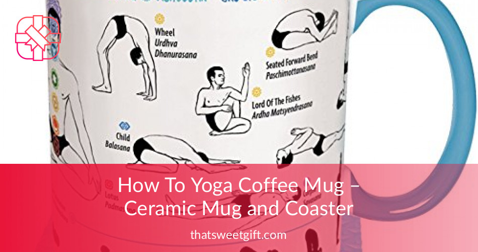 How To Yoga Coffee Mug – Ceramic Mug & Coaster | ThatSweetGift