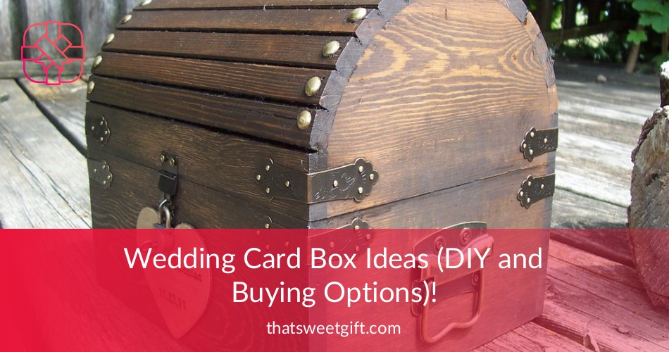 Creative Wedding Card Box Ideas (DIY & Buying Options)! | ThatSweetGift