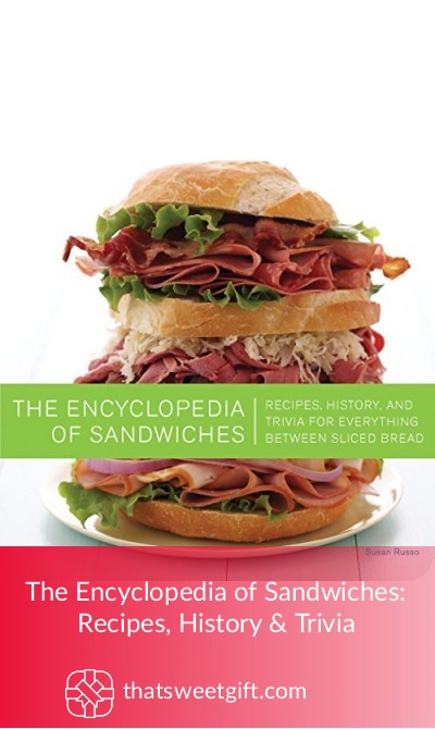 The Encyclopedia of Sandwiches: Recipes, History & Trivia | Thatsweetgift