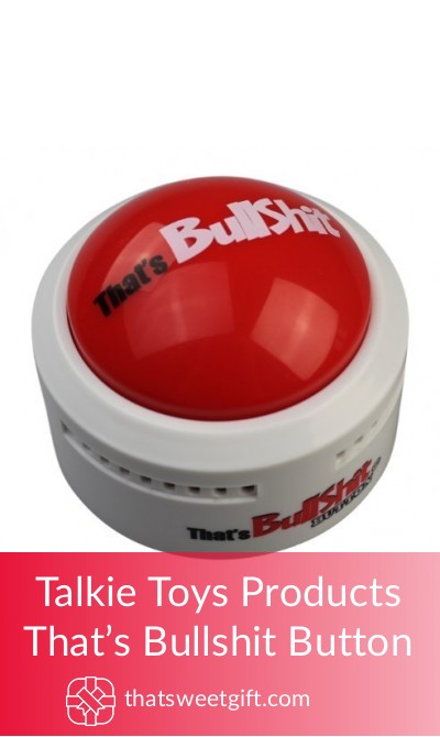 Talkie Toys Products - That’s Bullshit Button | ThatSweetGift